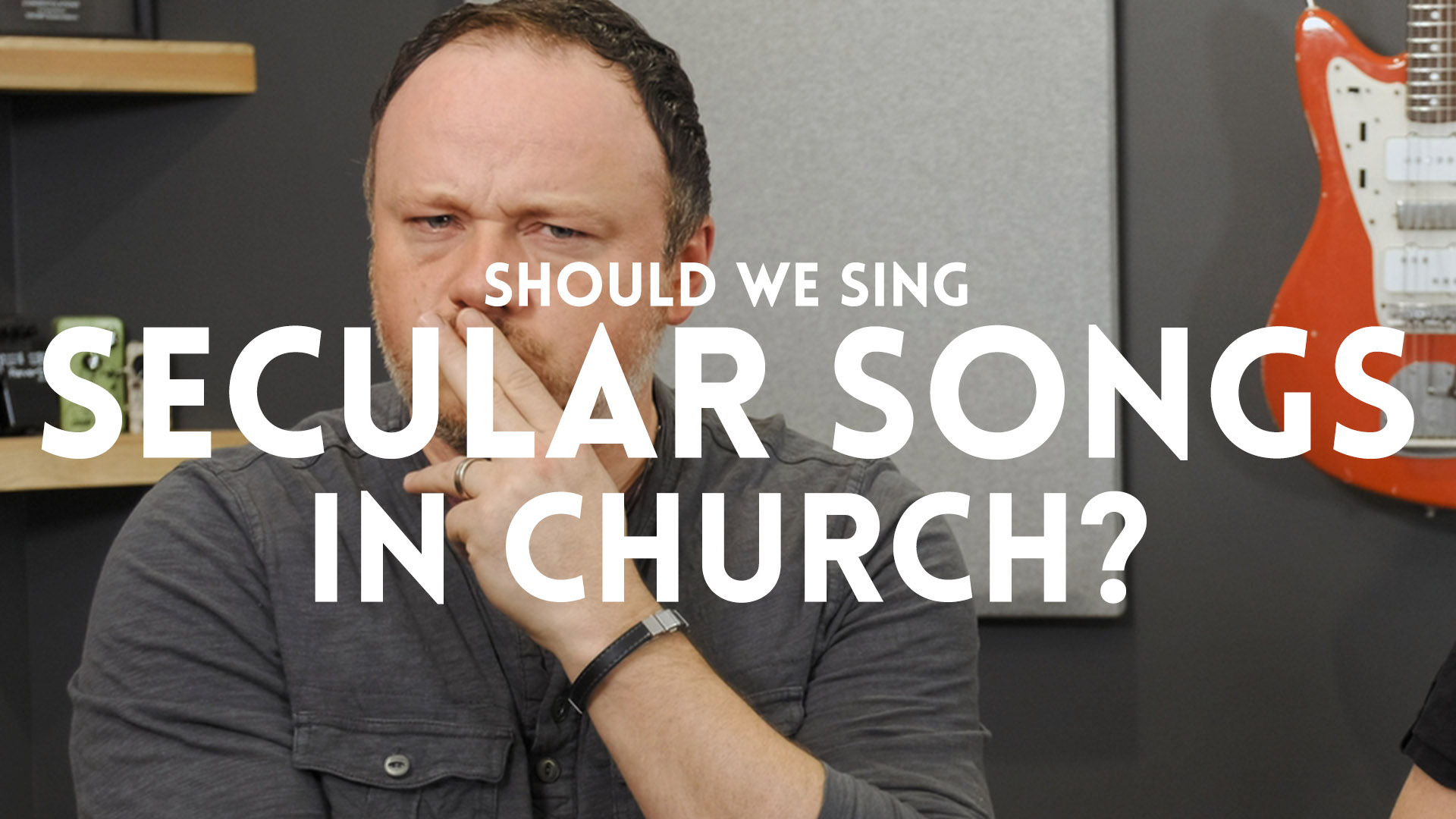 Should we sing secular songs in church? - Worship Tutorials
